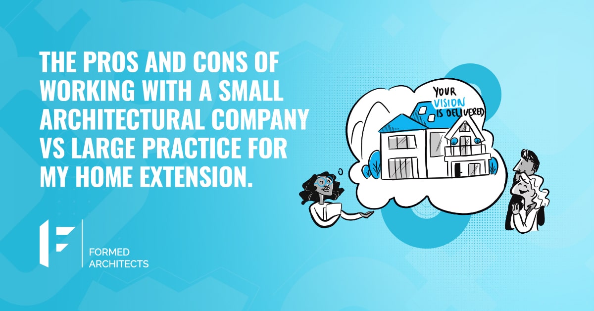 Pros & Cons: Small vs. Large Architect Firms for Extensions